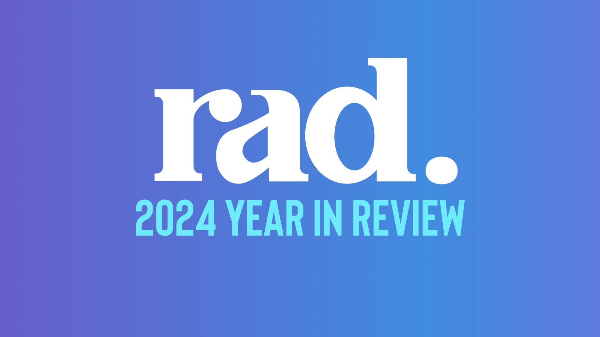 Rad TV: 2024 Year in Review
